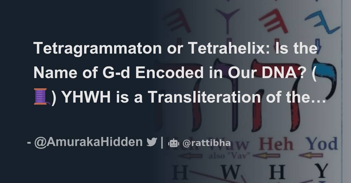 Tetragrammaton Or Tetrahelix Is The Name Of G D Encoded In Our Dna 🧵