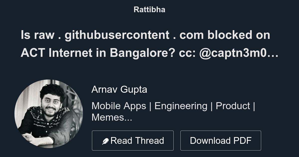 Is raw . githubusercontent . com blocked on ACT Internet in Bangalore? - Thread from Arnav Gupta ...