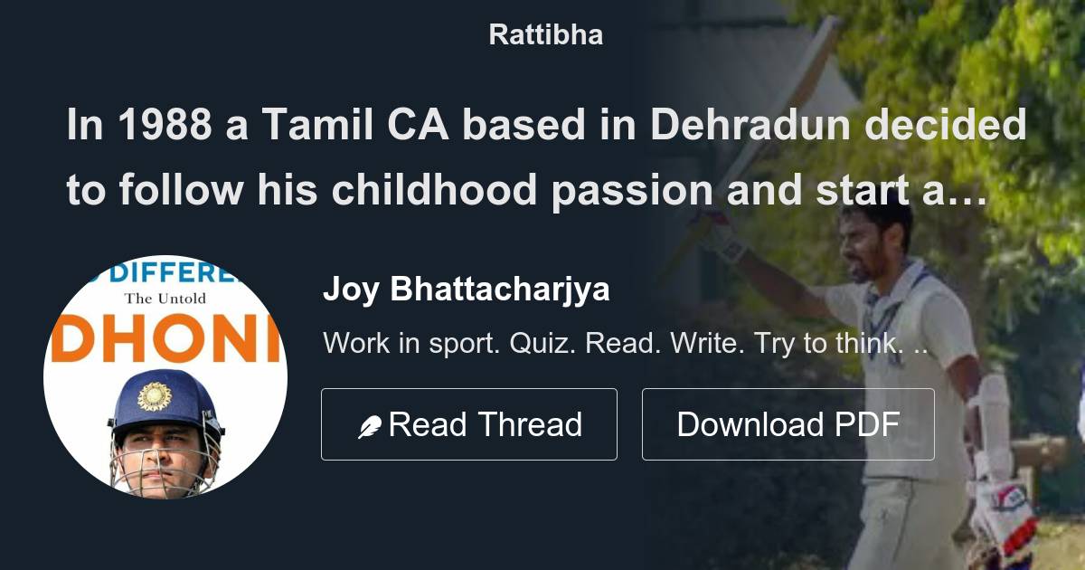 In 1988 a Tamil CA based in Dehradun decided to follow his childhood passion and start a cricket ...