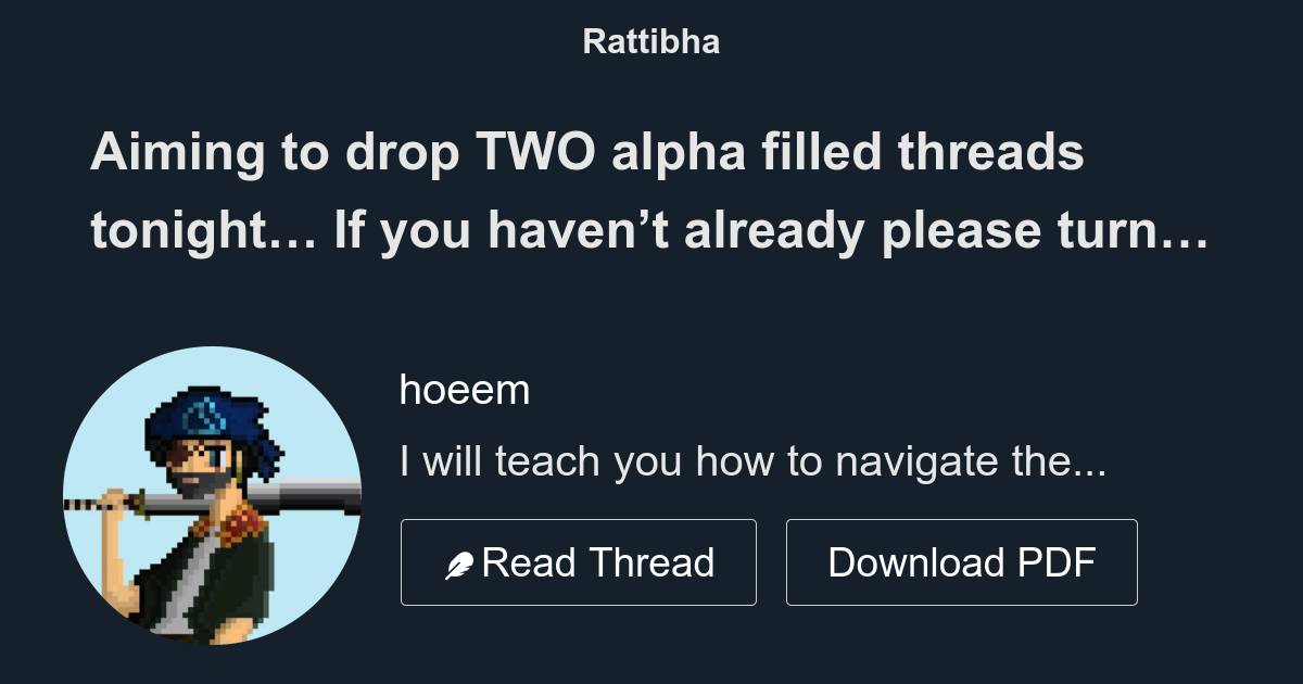 Aiming to drop TWO alpha filled threads tonight… If you haven’t already ...