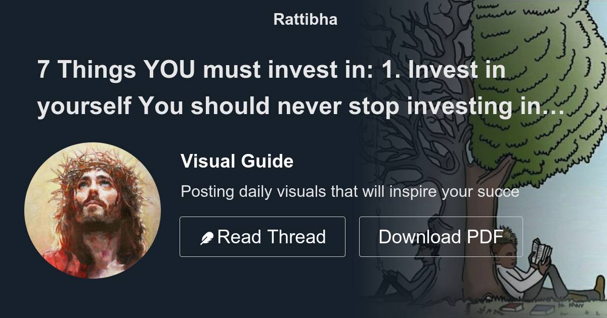 7 Things YOU must invest in: - Thread from Visual Guide @VisualGuide_ - Rattibha