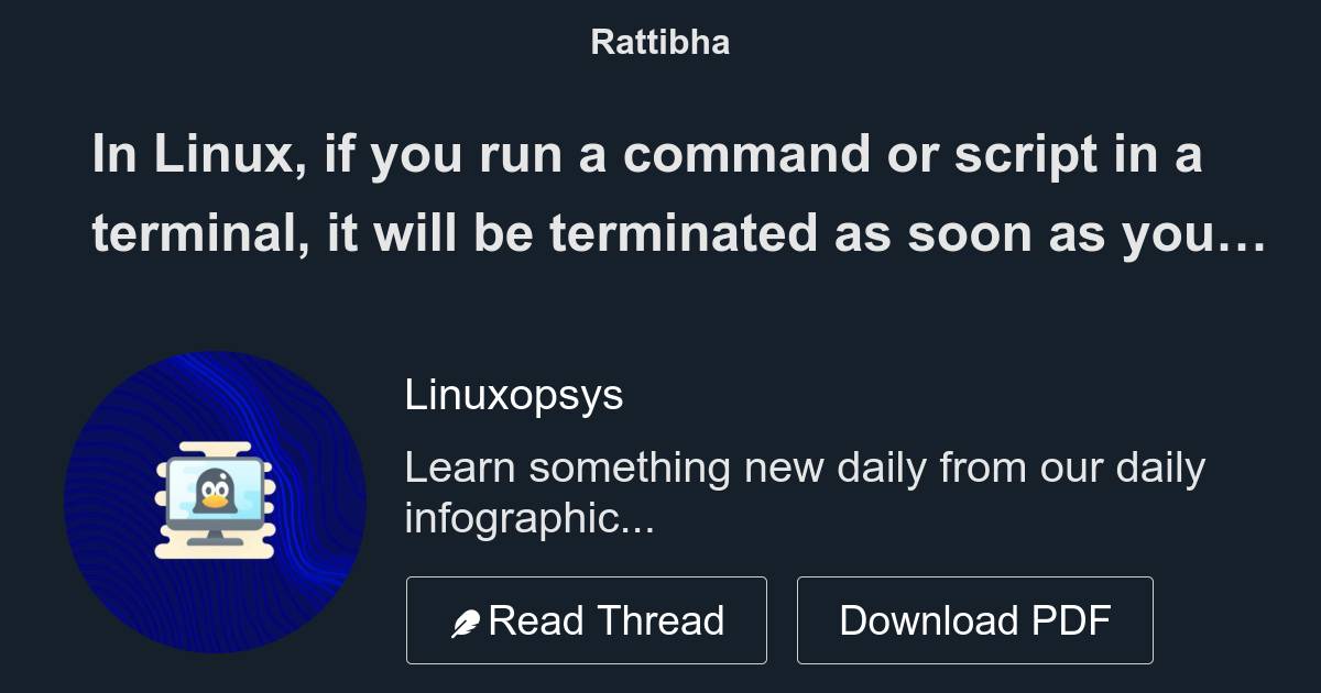 In Linux, if you run a command or script in a terminal, it will be ...