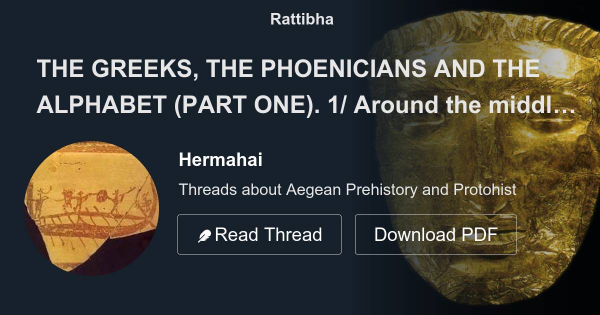 THE GREEKS, THE PHOENICIANS AND THE ALPHABET (PART ONE). - Thread from ...