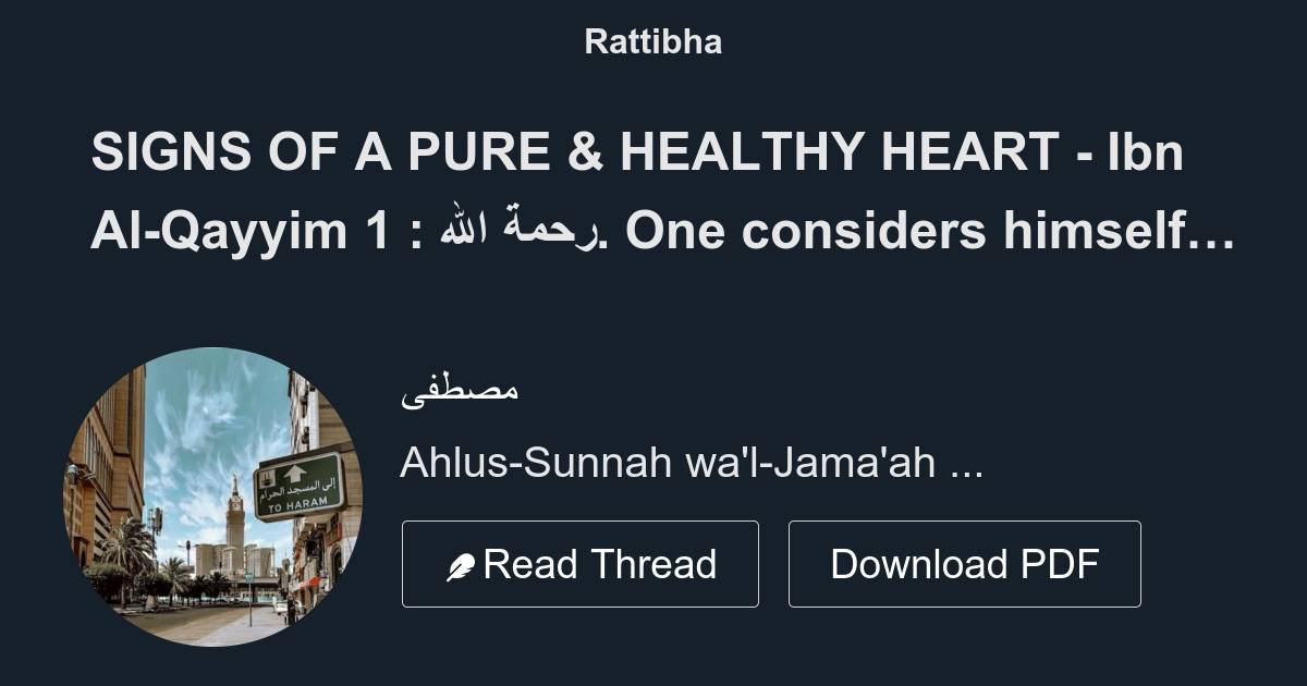 SIGNS OF A PURE & HEALTHY HEART - Ibn Al-Qayyim رحمة الله : 1. One considers himself as ...