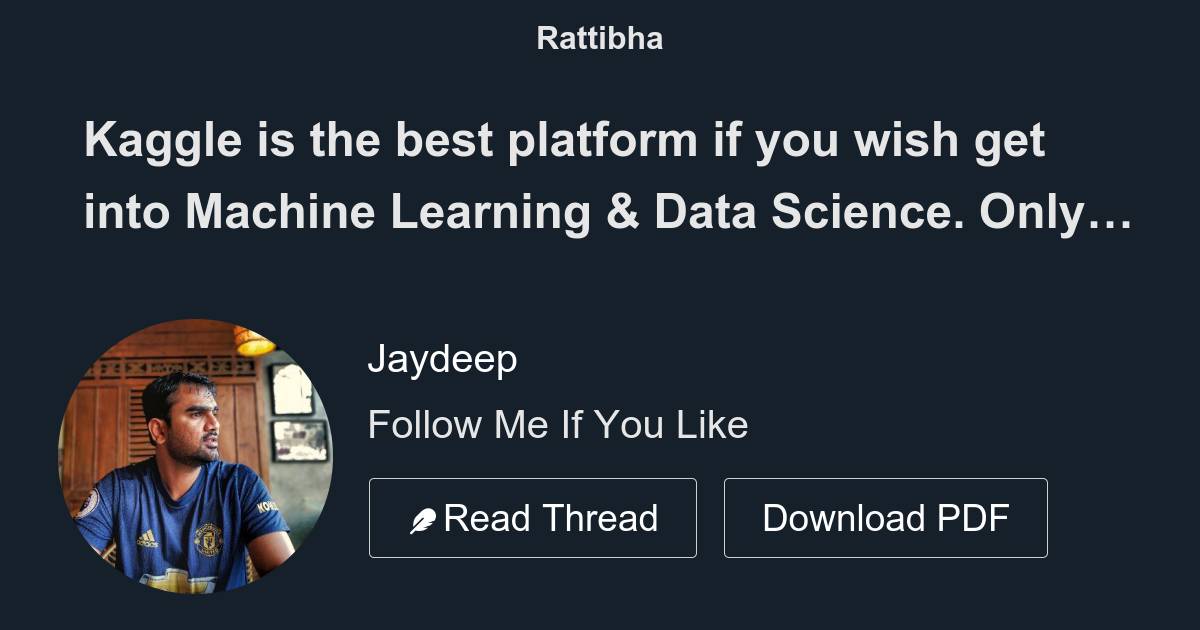 Kaggle is the best platform if you wish get into Machine Learning & Data Science. Only few use ...