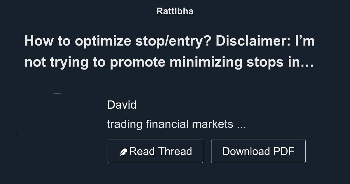 How to optimize stop/entry? Disclaimer: I’m not trying to promote minimizing stops in order to ...