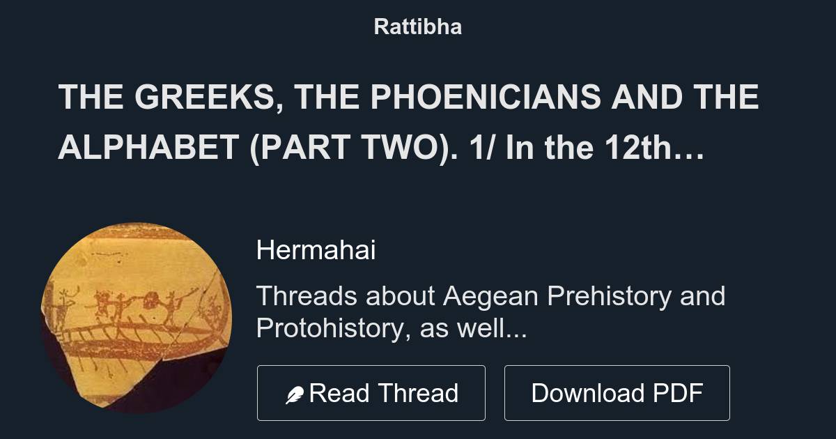 THE GREEKS, THE PHOENICIANS AND THE ALPHABET (PART TWO). - Thread from ...