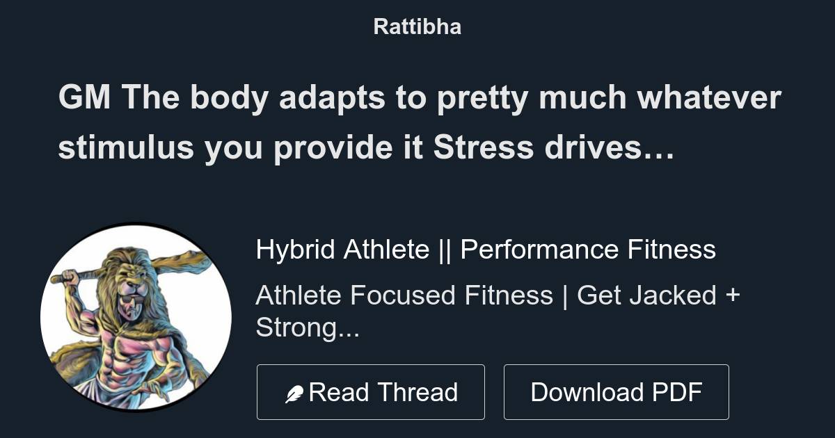 GM The body adapts to pretty much whatever stimulus you provide it ...