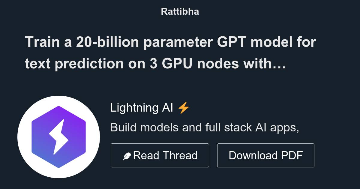 Train a 20-billion parameter GPT model for text prediction on 3 GPU nodes with Lightning. 🤯 The ...