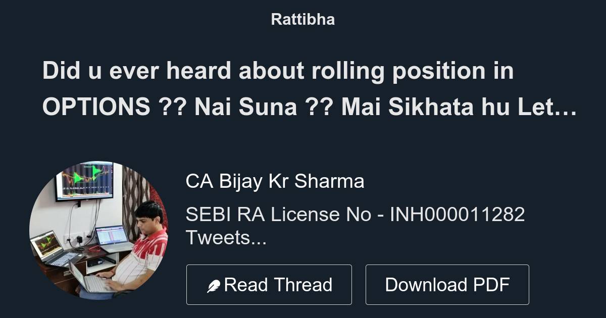 Did u ever heard about rolling position in OPTIONS ?? Nai Suna ?? Mai Sikhata hu Lets start ...