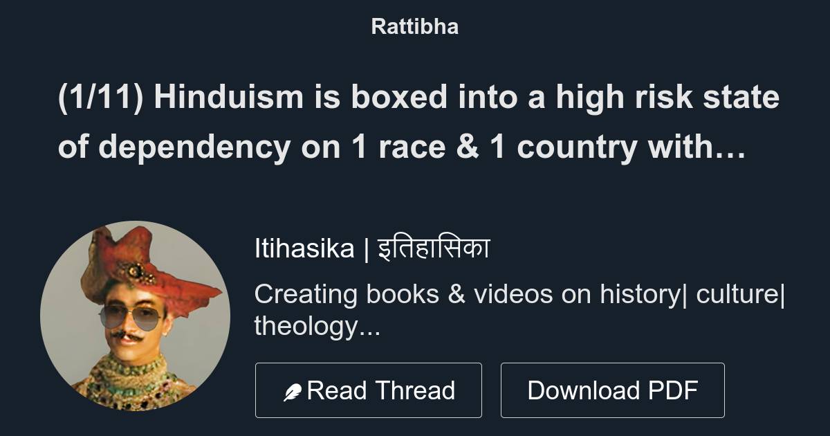(1/11) Hinduism is boxed into a high risk state of dependency on 1 race ...