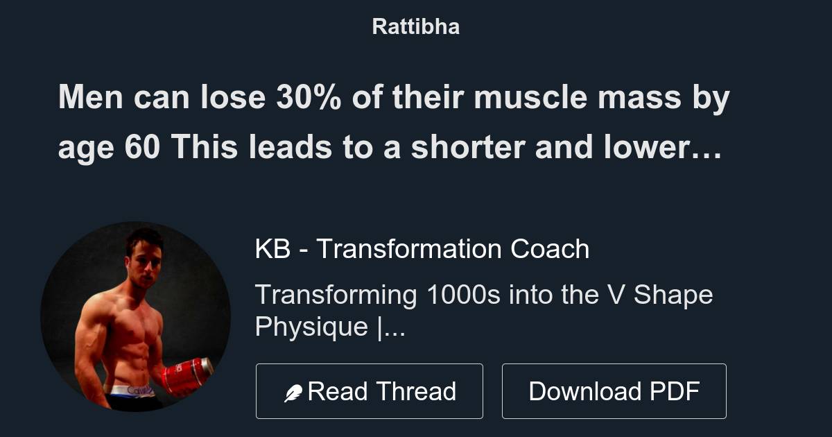 Men can lose 30% of their muscle mass by age 60 This leads to a shorter ...