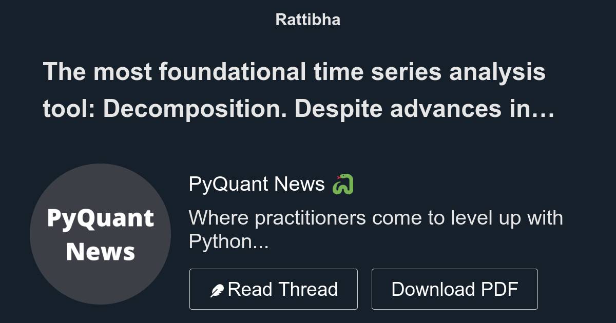 The most foundational time series analysis tool: Decomposition. Despite ...