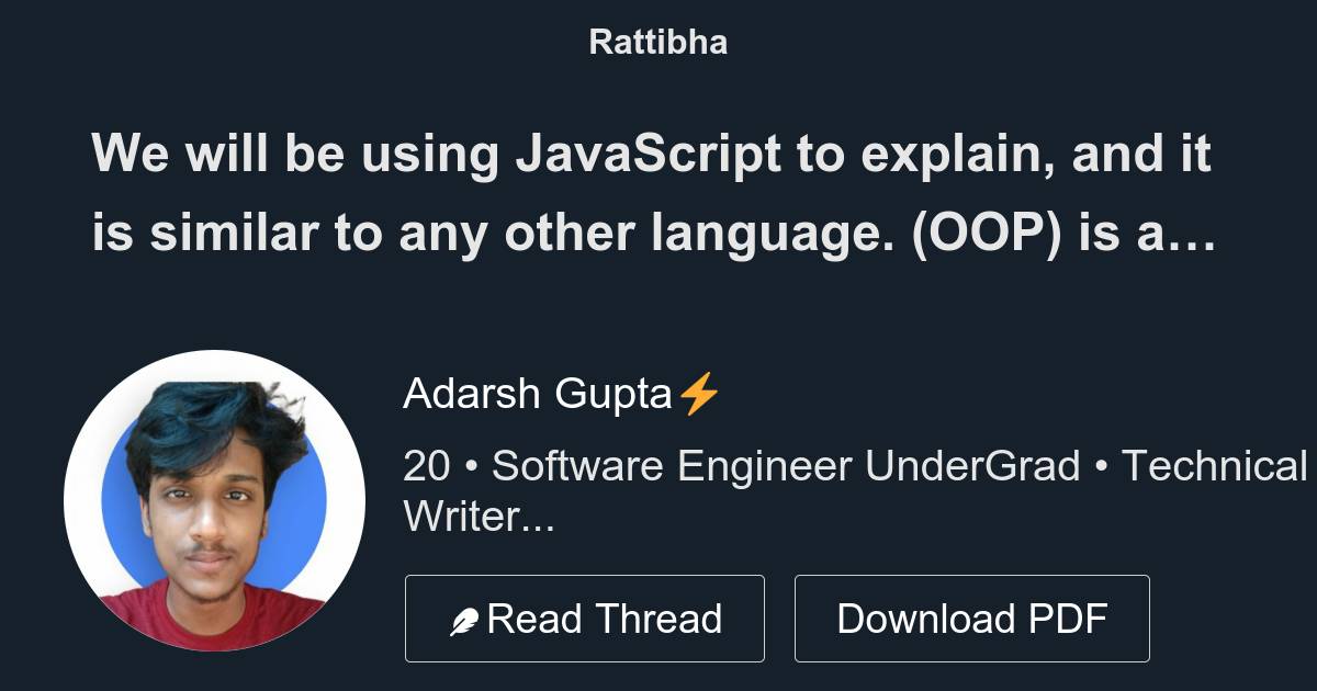 We will be using JavaScript to explain, and it is similar to any other language. (OOP) is a ...