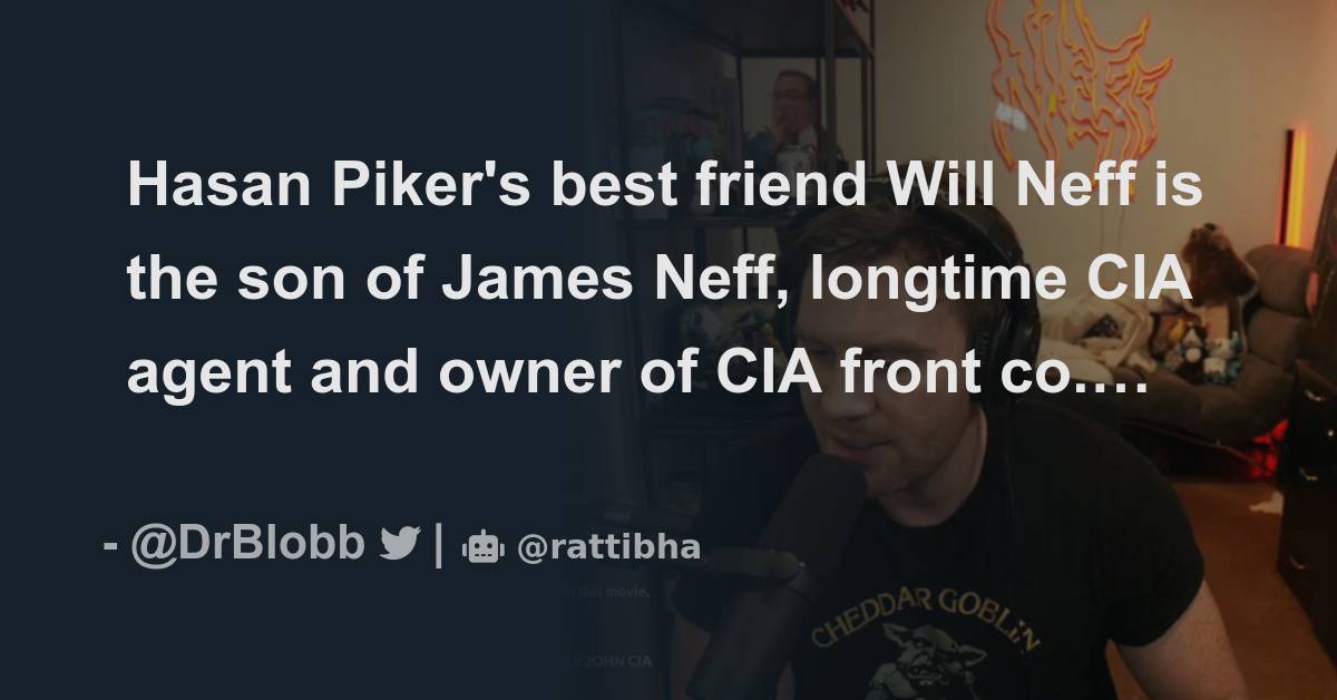 Hasan Piker's best friend Will Neff is the son of James Neff, longtime CIA agent and owner of ...