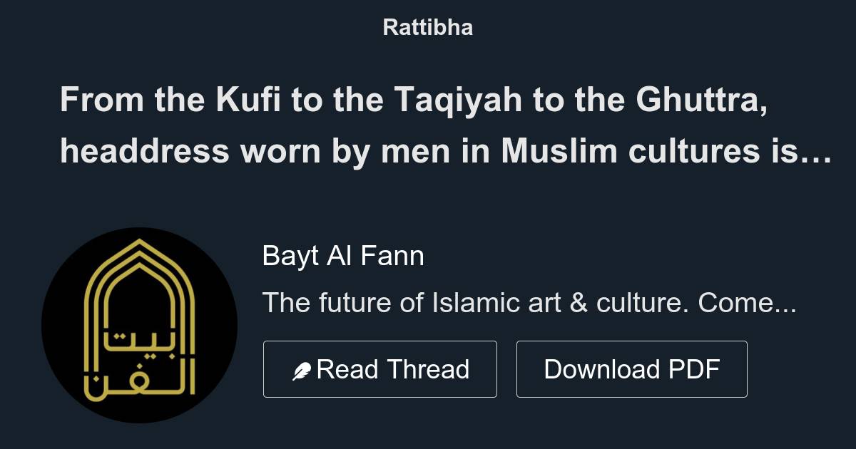From the Kufi to the Taqiyah to the Ghuttra, headdress worn by men in ...