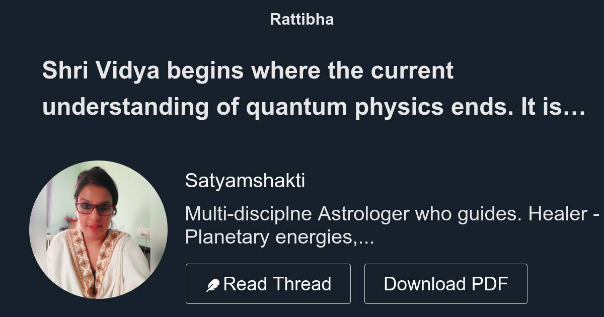 Shri Vidya begins where the current understanding of quantum physics ends. It is the science of ...