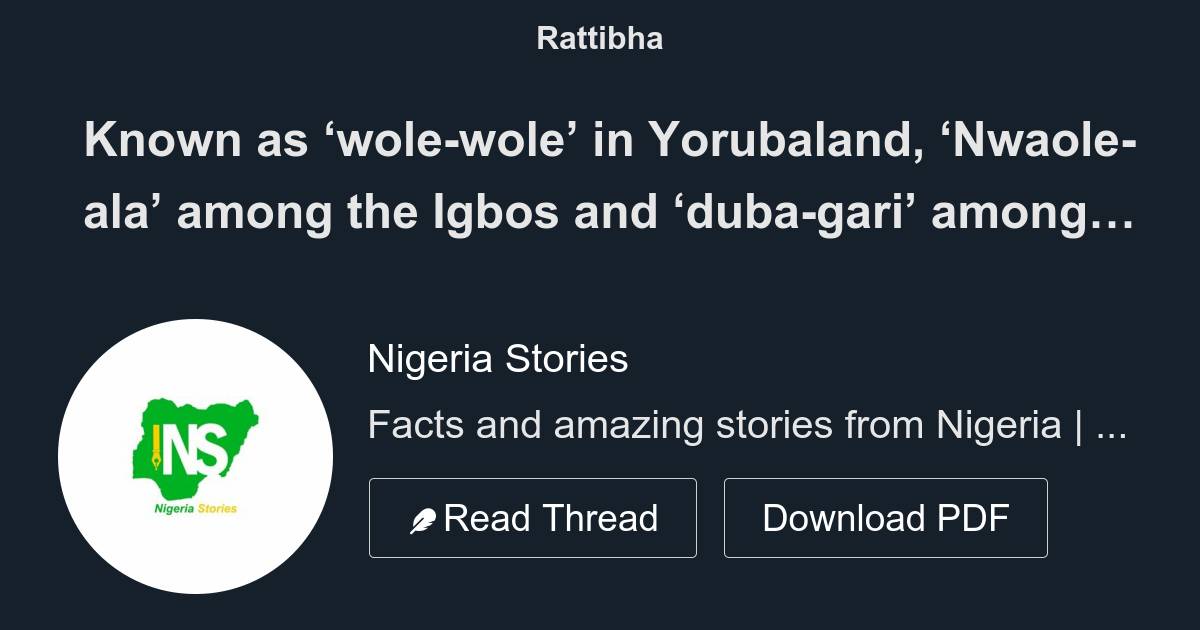 Known as ‘wole-wole’ in Yorubaland, ‘Nwaole-ala’ among the Igbos and ...