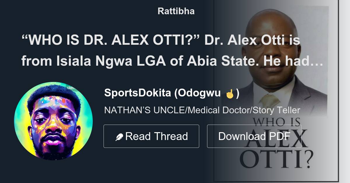 “WHO IS DR. ALEX OTTI?” Dr. Alex Otti is from Isiala Ngwa LGA of Abia State. He had his ...