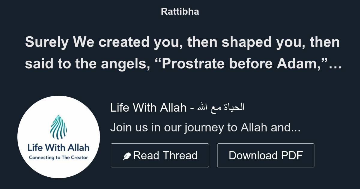 Surely We created you, then shaped you, then said to the angels ...