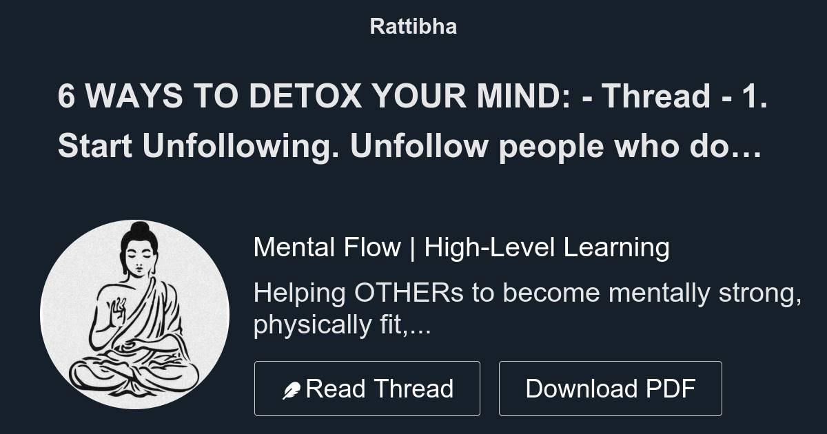 6 WAYS TO DETOX YOUR MIND: - Thread - - Thread from Mind Flow Wealth @MindFlowWealth - Rattibha