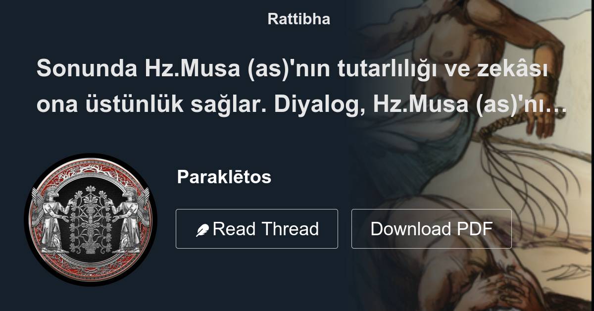 Sonunda Hz.Musa (as)'nın tutarlılığı ve zekâsı ona üstünlük sağlar ...