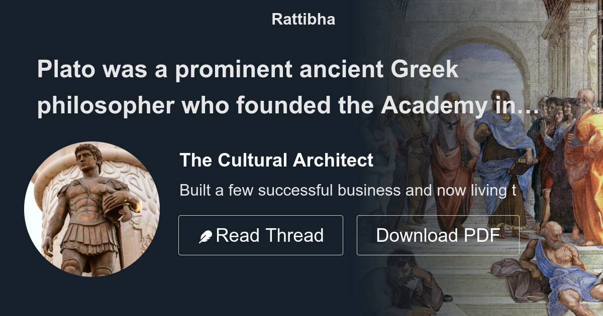 Plato was a prominent ancient Greek philosopher who founded the Academy ...