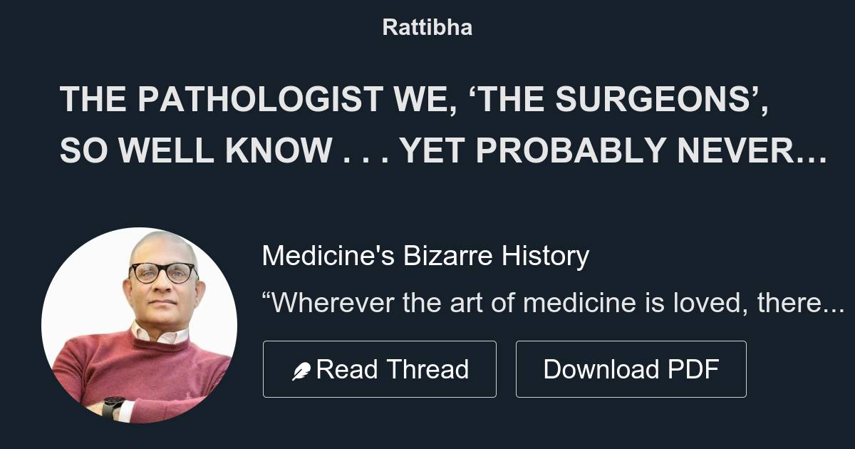 THE PATHOLOGIST WE, ‘THE SURGEONS’, SO WELL KNOW . . . YET PROBABLY ...