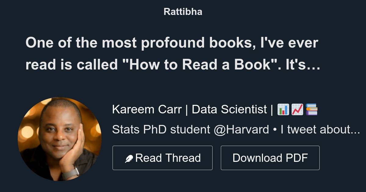 One of the most profound books, I've ever read is called "How to Read a ...