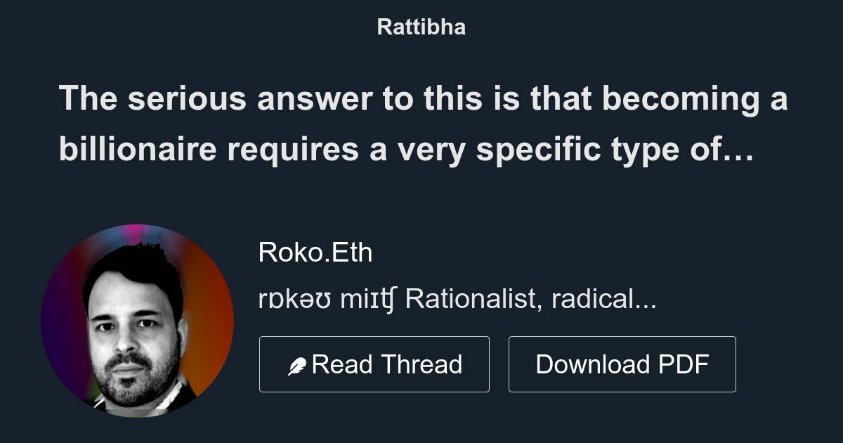 The serious answer to this is that becoming a billionaire requires a ...