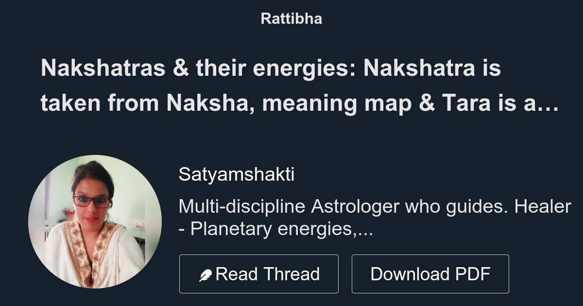 Nakshatras & their energies: Nakshatra is taken from Naksha, meaning map & Tara is a star. Thus ...