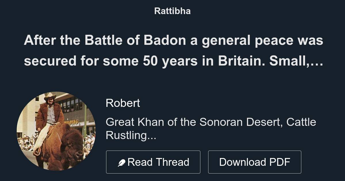After the Battle of Badon a general peace was secured for some 50 years ...