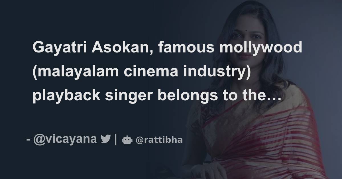 Gayatri Asokan, famous mollywood (malayalam cinema industry) playback ...