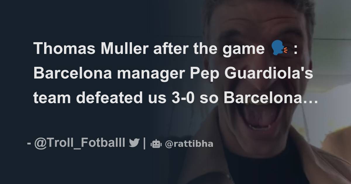 Thomas Muller after the game 🗣️ : Barcelona manager Pep Guardiola's ...
