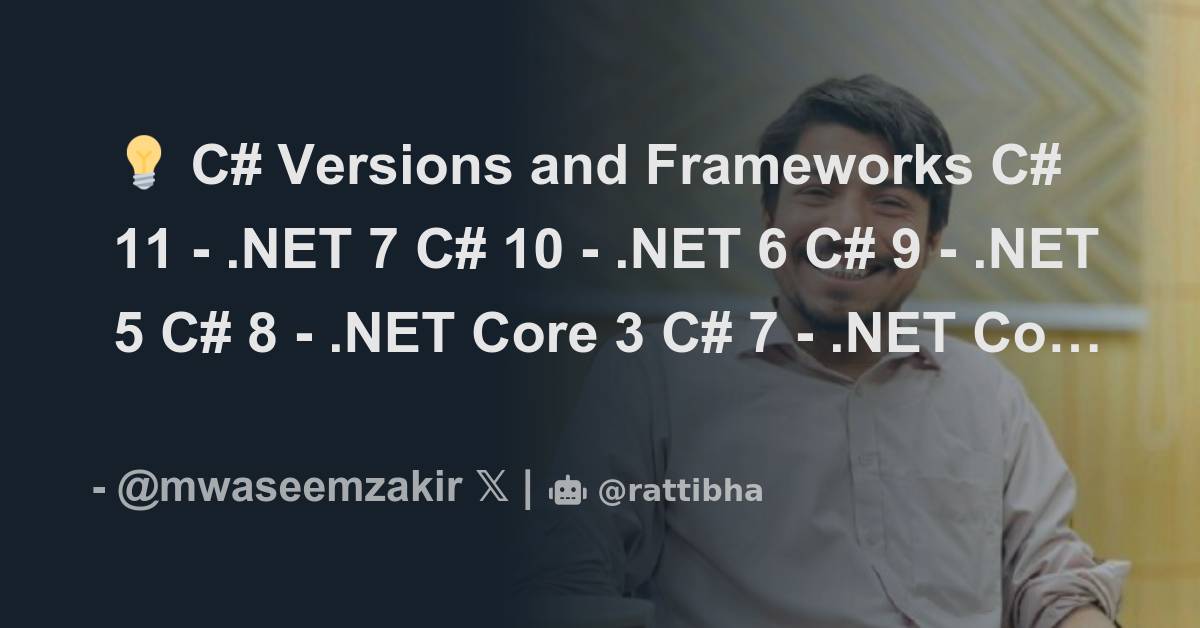 💡 C Versions And Frameworks C 11 Net 7 C 10 Net 6 C 9 Net 5 C 8 Net Core 3 C 7