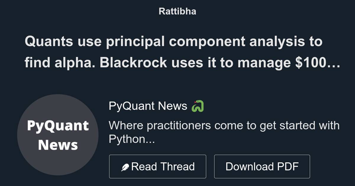 Quants use principal component analysis to find alpha. Blackrock uses it to manage $100s of ...