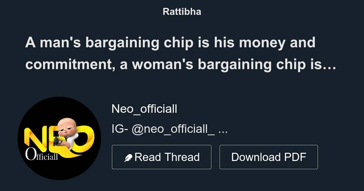 A man's bargaining chip is his money and commitment, a woman's ...
