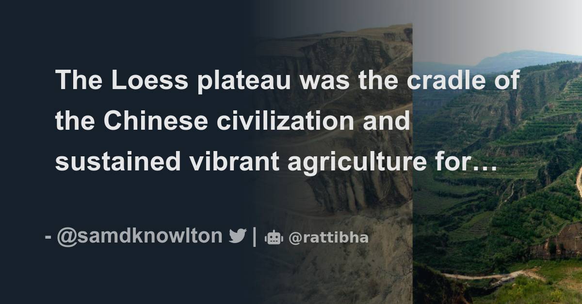 The Loess plateau was the cradle of the Chinese civilization and ...