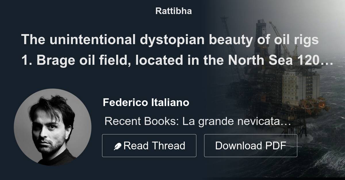 The unintentional dystopian beauty of oil rigs 1. Brage oil field ...