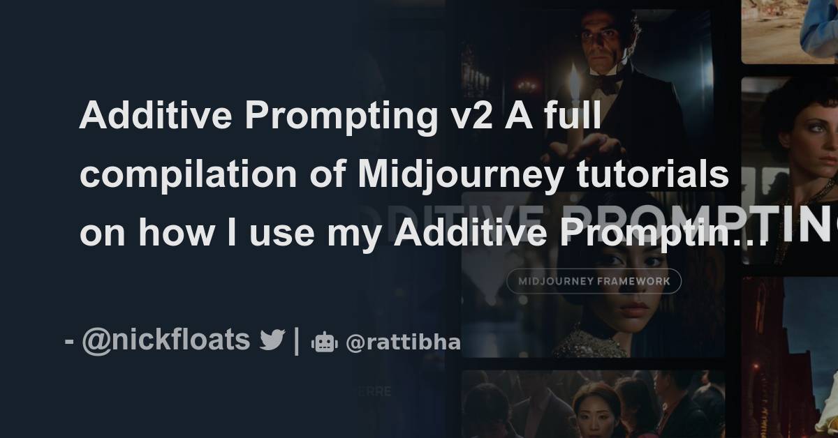 Additive Prompting v2 A full compilation of Midjourney tutorials on how I use my Additive ...