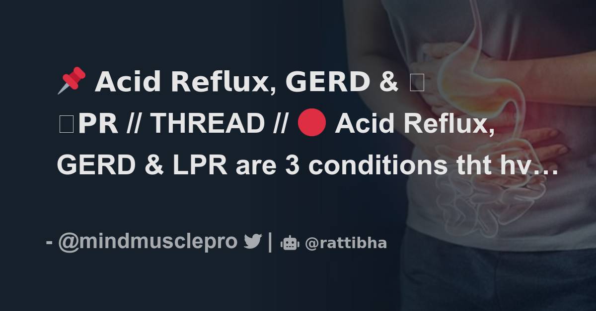 📌 𝗔𝗰𝗶𝗱 𝗥𝗲𝗳𝗹𝘂𝘅, 𝗚𝗘𝗥𝗗 & 𝗟𝗣𝗥 // THREAD // - Thread from Mind Muscle ...