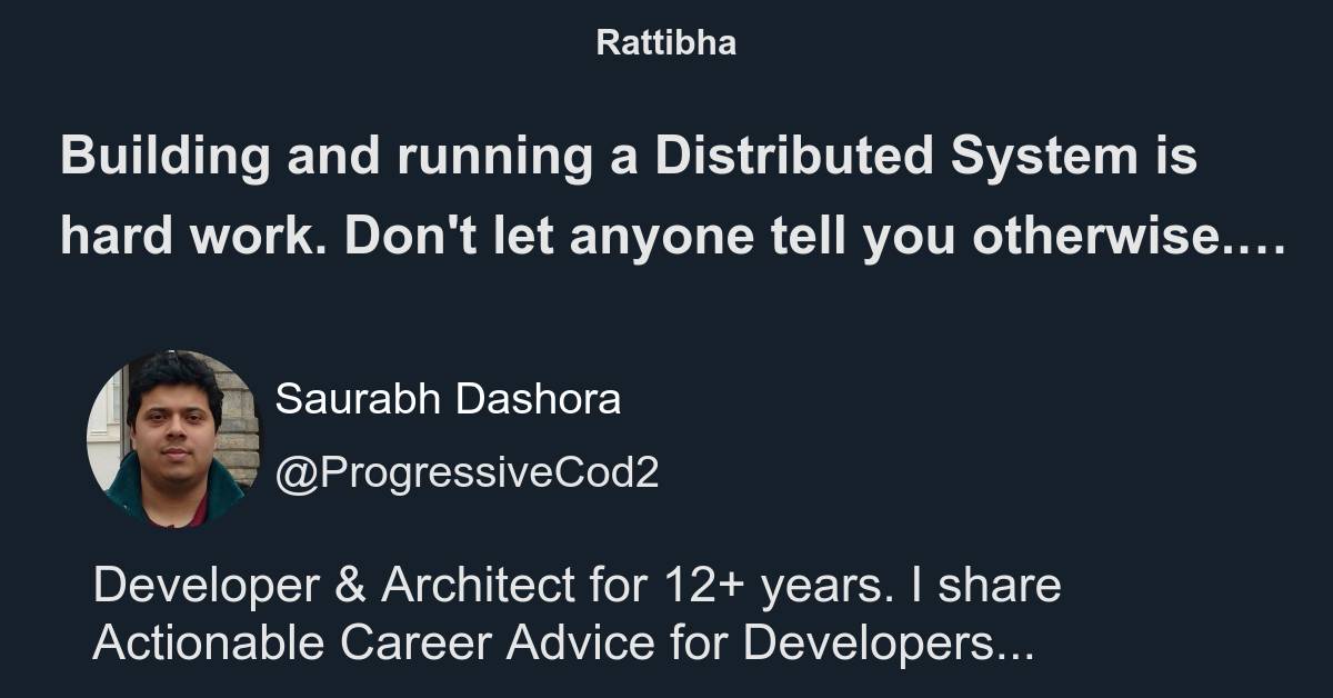 Building and running a Distributed System is hard work. Don't let anyone tell you otherwise. To ...