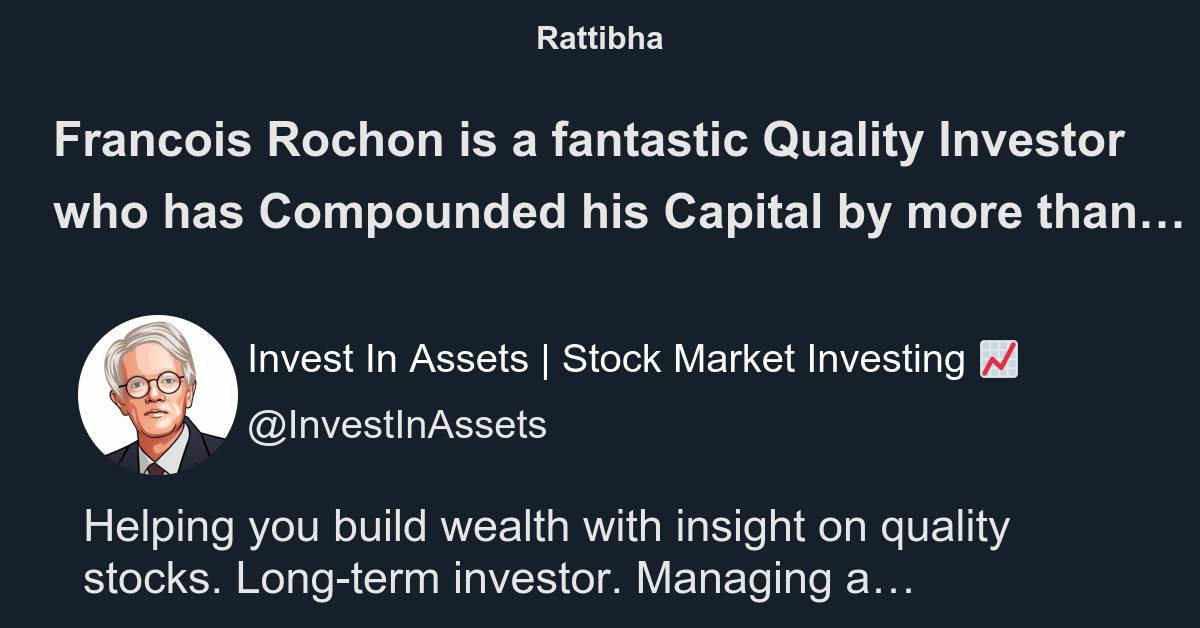 Francois Rochon is a fantastic Quality Investor who has Compounded his ...