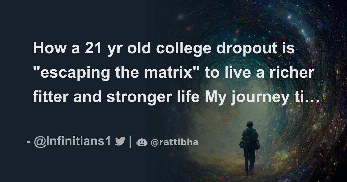 How a 21 yr old college dropout is "escaping the matrix" to live a richer fitter and stronger ...