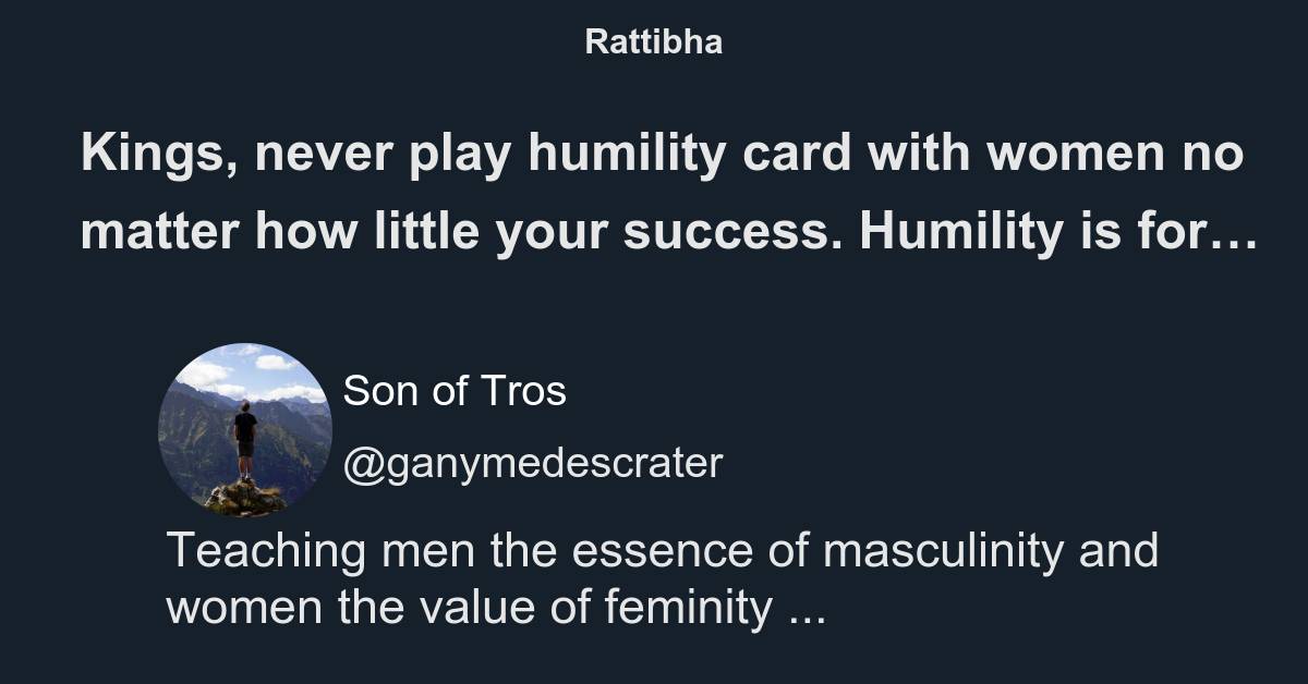 Kings, never play humility card with women no matter how little your ...