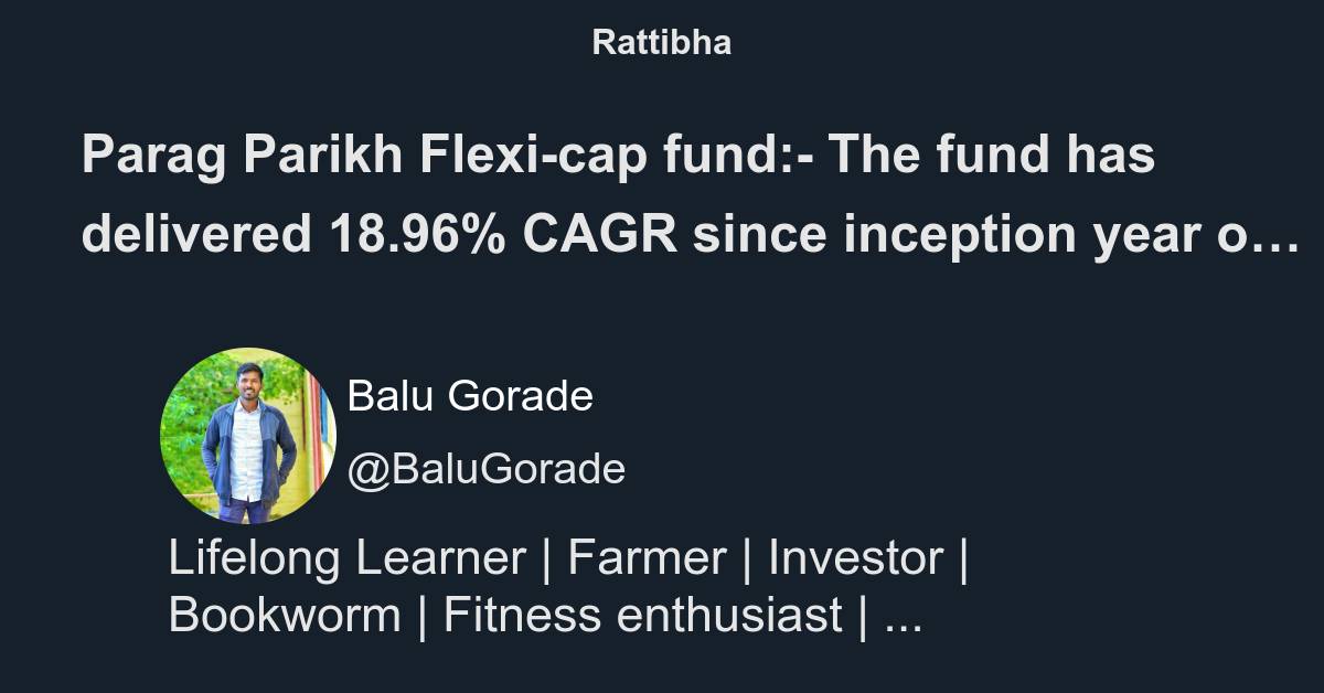 Parag Parikh Flexi-cap fund:- The fund has delivered 18.96% CAGR since ...