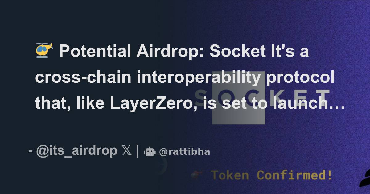 🚁 Potential Airdrop: Socket It's a cross-chain interoperability protocol that, like LayerZero ...