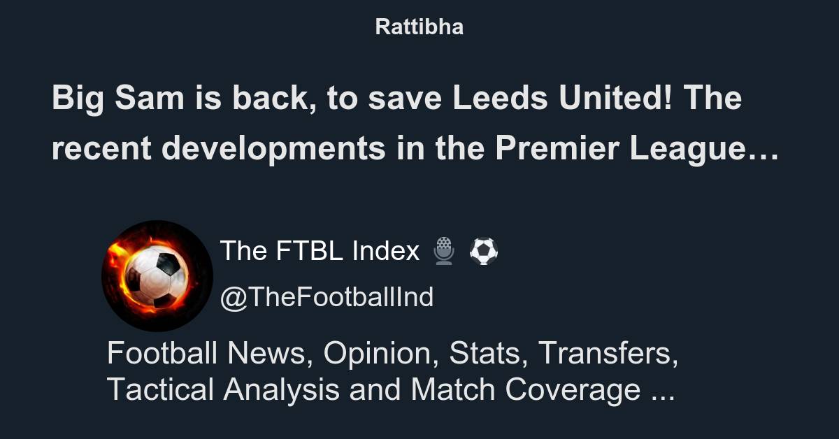Big Sam is back, to save Leeds United! The recent developments in the ...