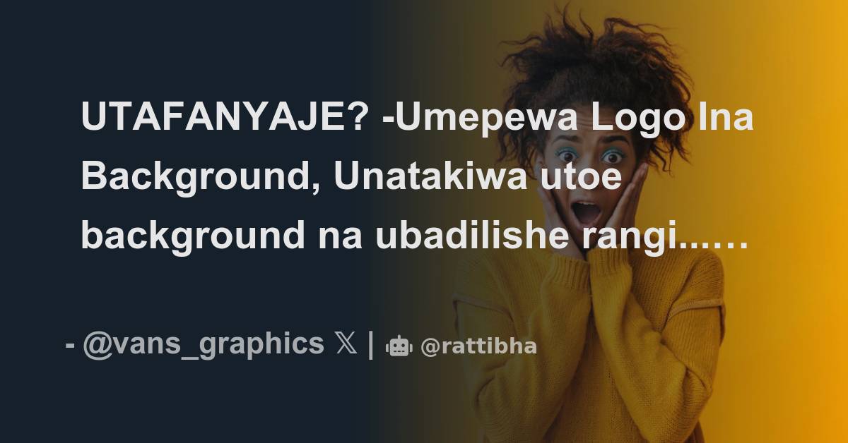 UTAFANYAJE? -Umepewa Logo Ina Background, Unatakiwa utoe background na ...