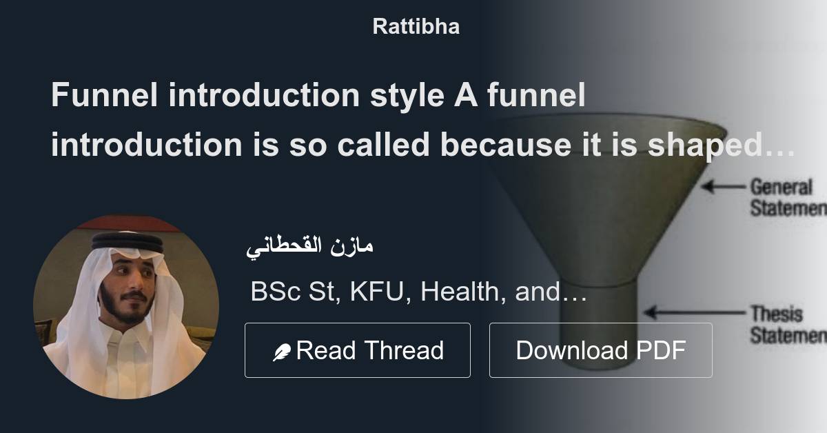Funnel introduction style A funnel introduction is so called because it ...